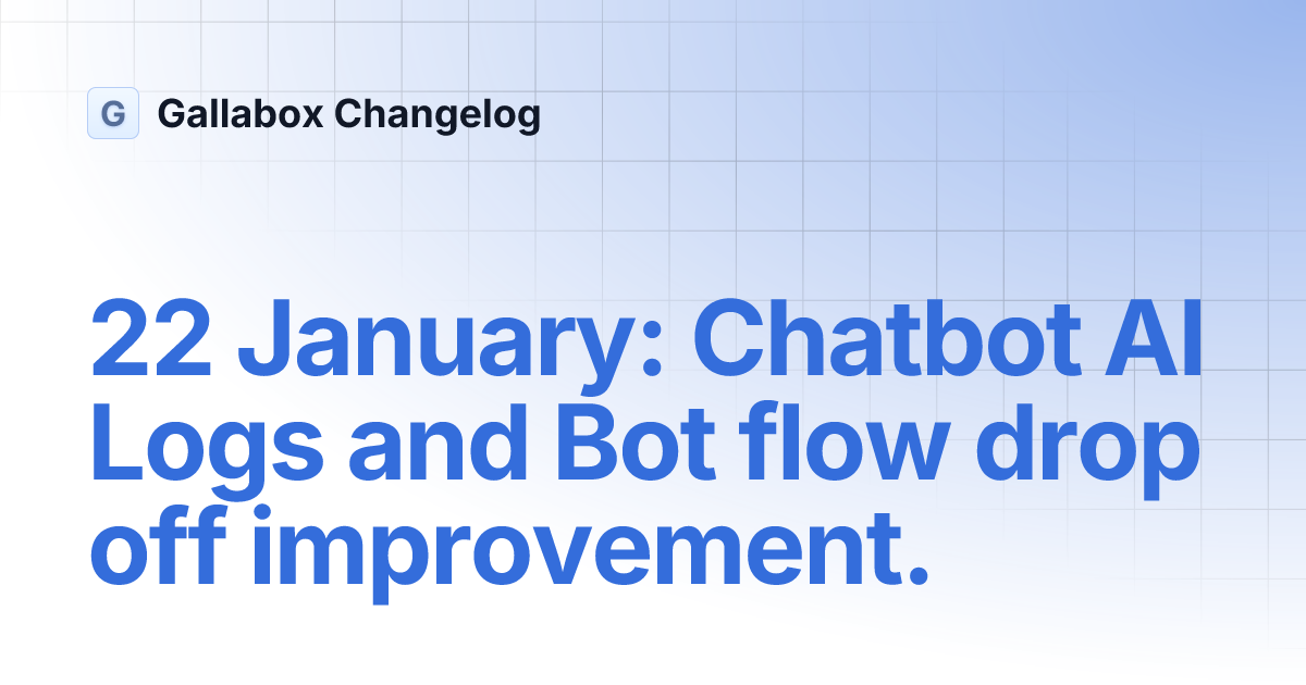 22 January: Chatbot AI Logs and Bot flow drop off improvement ...