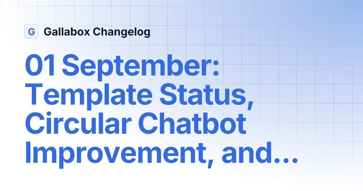 01 September: Template Status, Circular Chatbot Improvement, and more | Gallabox Changelog