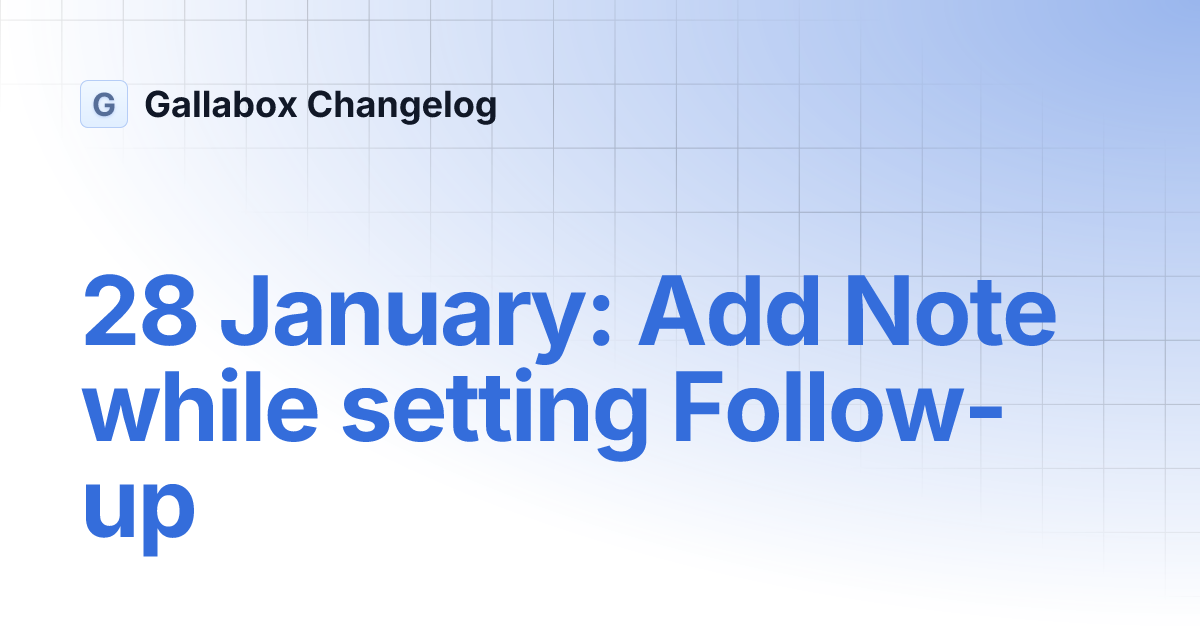 28 January: Add Note while setting Follow-up | Gallabox Changelog